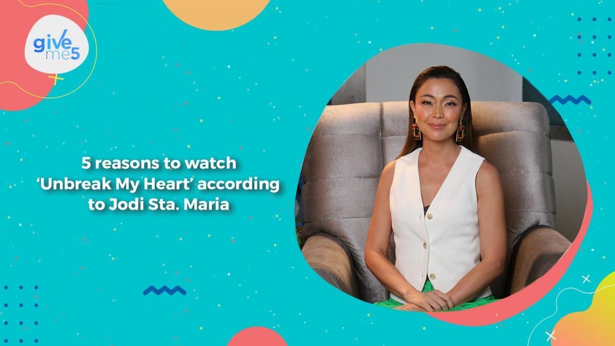Give Me 5: Jodi Sta. Maria's reasons to watch 'Unbreak My Heart' | GMA Entertainment