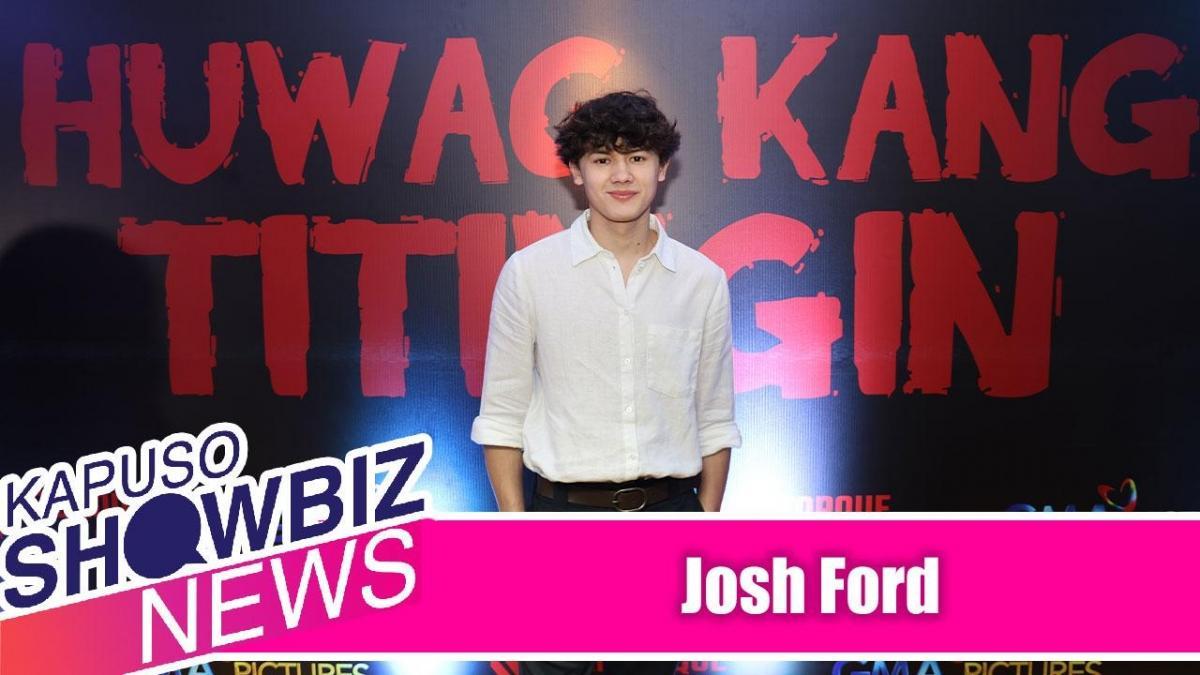 Kapuso Showbiz News: Josh Ford teases his role in 'Huwag Kang Titingin ...