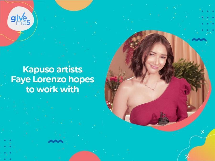 Give Me 5: Kapuso artists Faye Lorenzo hopes to work with | GMA Entertainment | GMA Entertainment